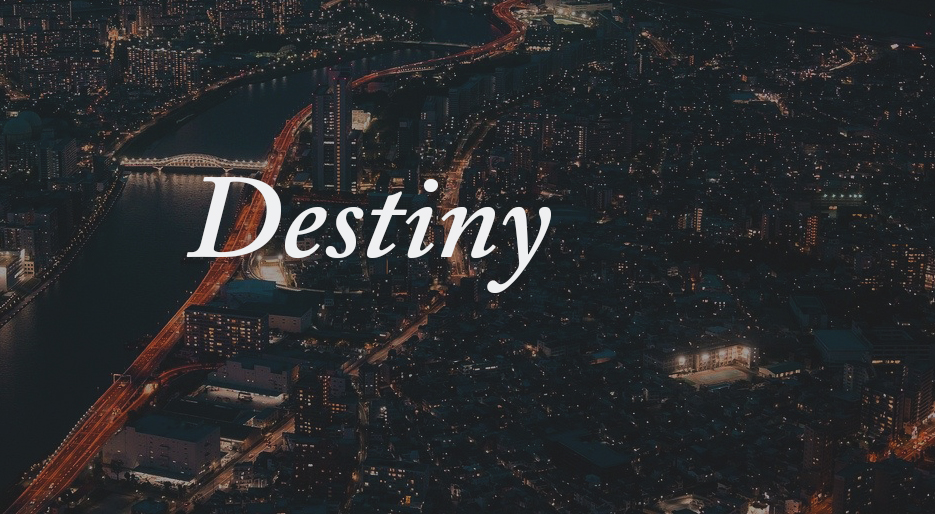 I need your clarification on one point. Is our destiny predestined, or ...